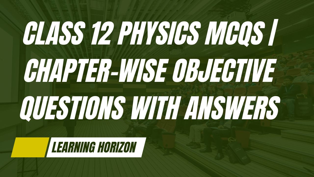 Class 12 Physics MCQs | Chapter-wise Objective Questions with Answers