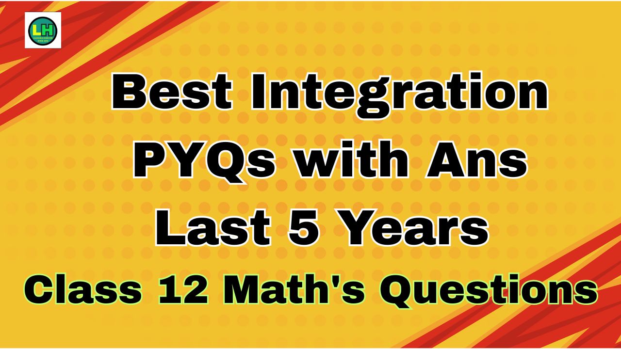 Best Integration PYQs with Ans Last 5 Years | Class 12 Math's Questions
